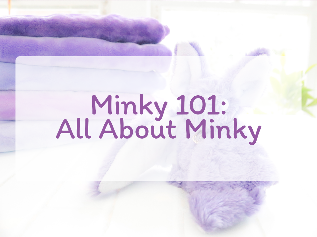 Minky 101: All About Minky – BeeZeeArt